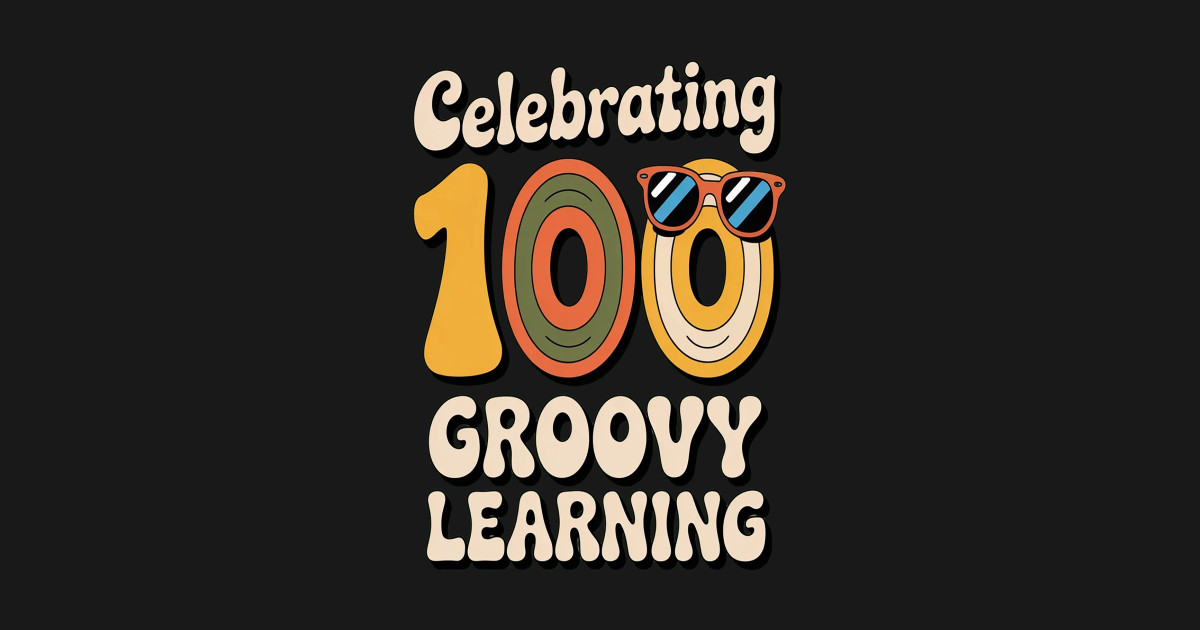 Celebrating 100 Groovy Learning 100Th Day School - Celebrating 100 ...