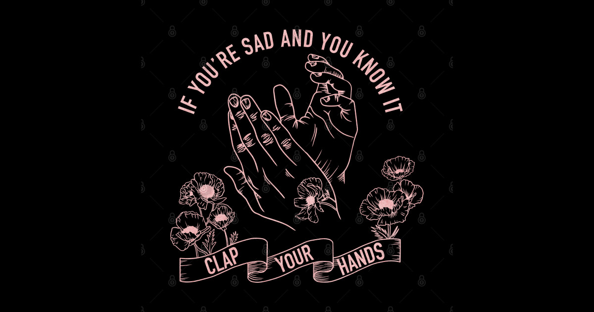 If you’re sad and you know it, clap your hands! - Sad - Posters and Art ...