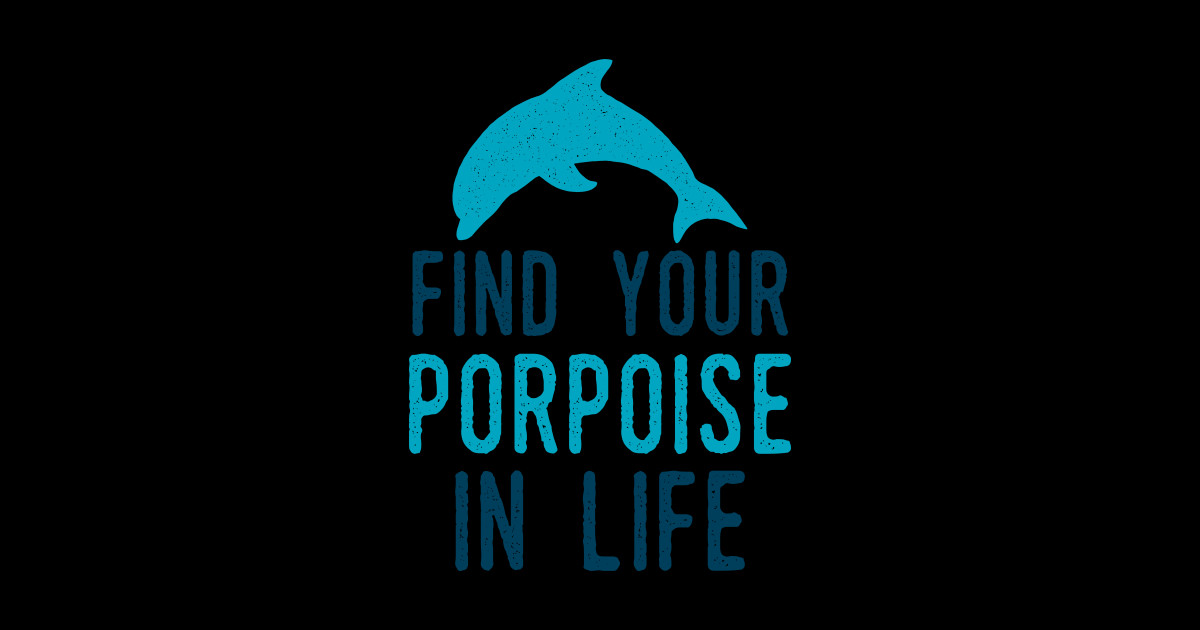 Porpoise In Life - Marine Biology Pun - Sticker | TeePublic
