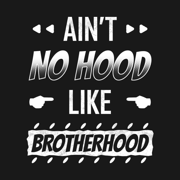 Ain't No Hood Like Brotherhood - Brotherhood - T-Shirt | TeePublic