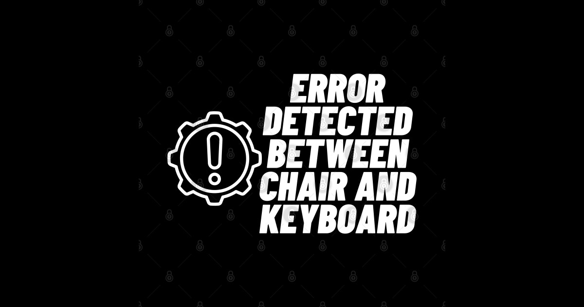 Funny Computer Support, User Error - Funny Saying - Sticker | TeePublic