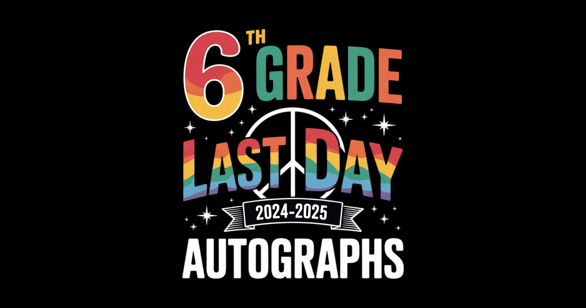 Last Day Of School Year 2025 6th Grade Autograph Graduation - Last Day ...