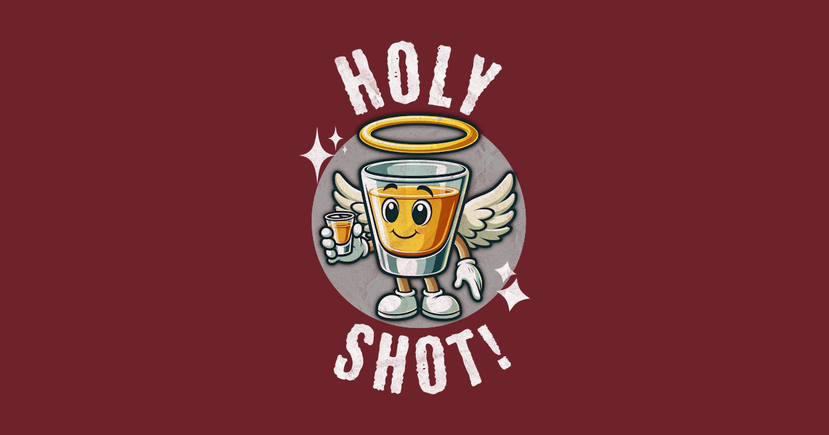 Holy Shot! 🥃😇 - Holy Shit - T-Shirt | TeePublic