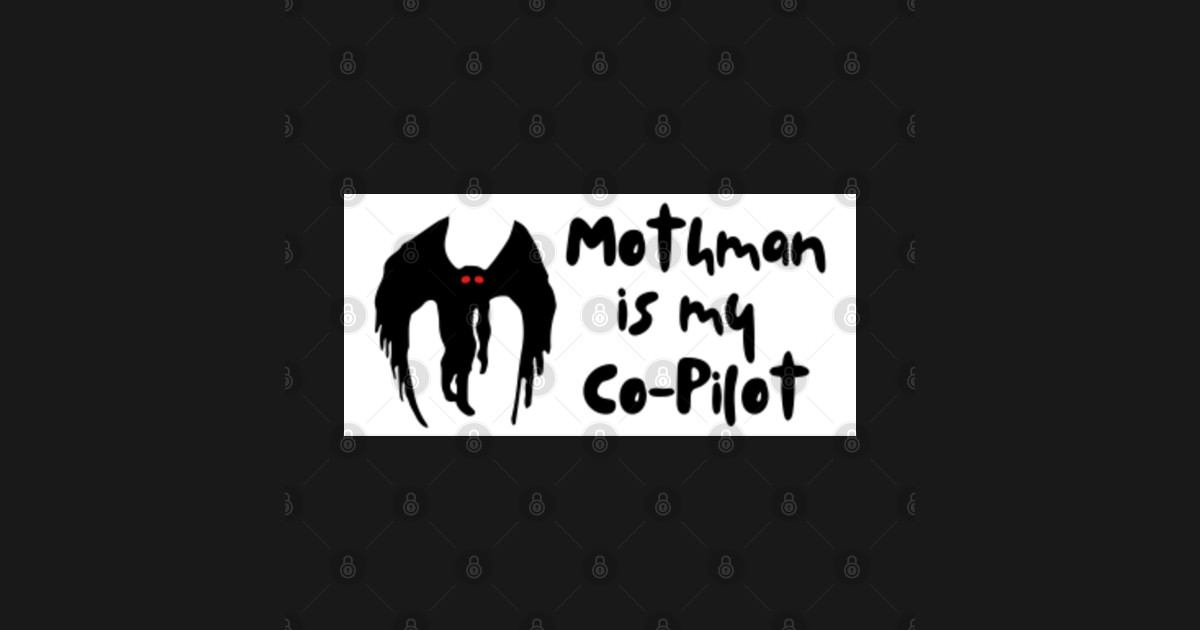 Mothman is my co-pilot, funny mothman bumper - Mothman - T-Shirt ...