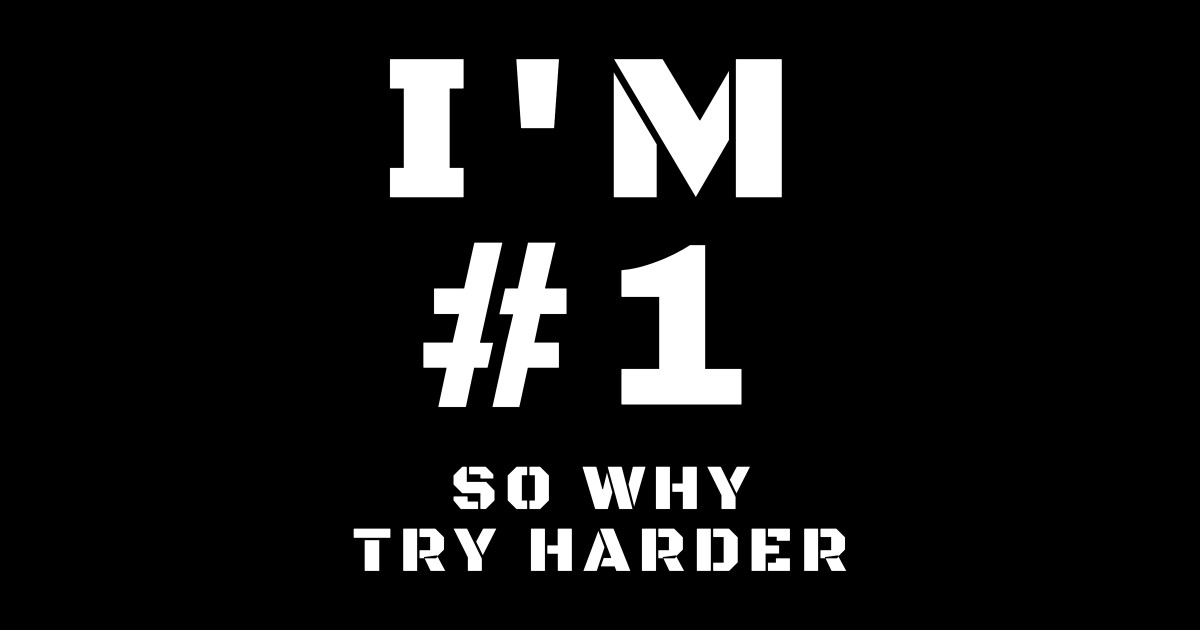 I'm Number One So Why Try Harder - Im Number One So Why Try Harder ...