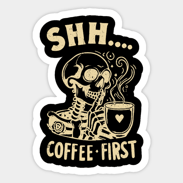 SHHH... COFFEE FIRST Apparel - Coffee Lover - Sticker | TeePublic