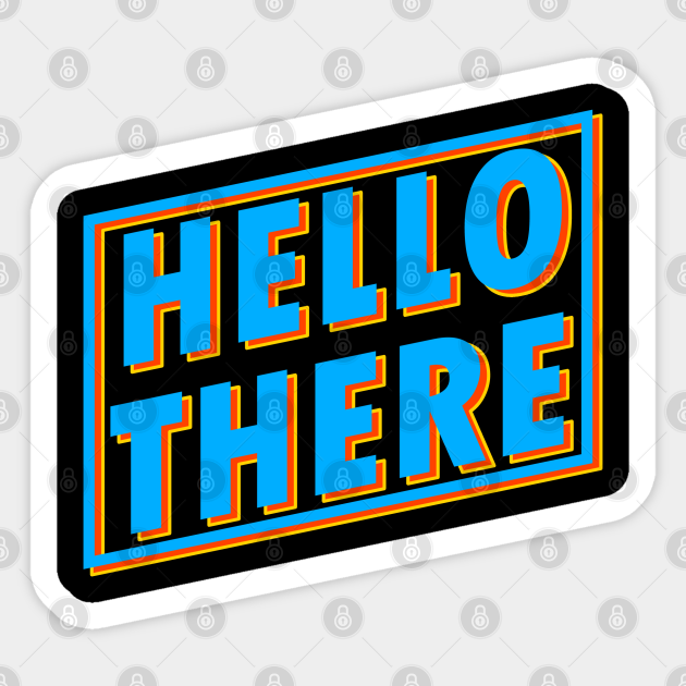 Hello There Text Design - Hello There - Sticker | TeePublic