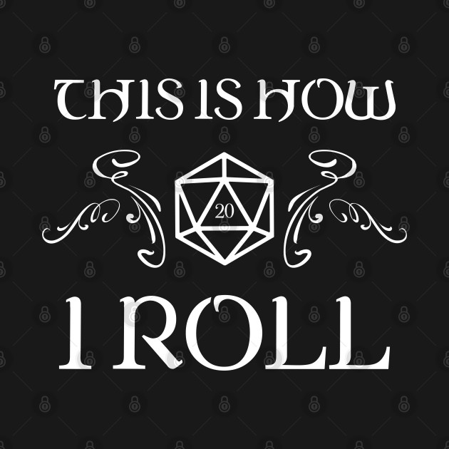 This Is How I Roll D20 Dice TRPG Tabletop RPG Gaming Addict - Dungeons ...