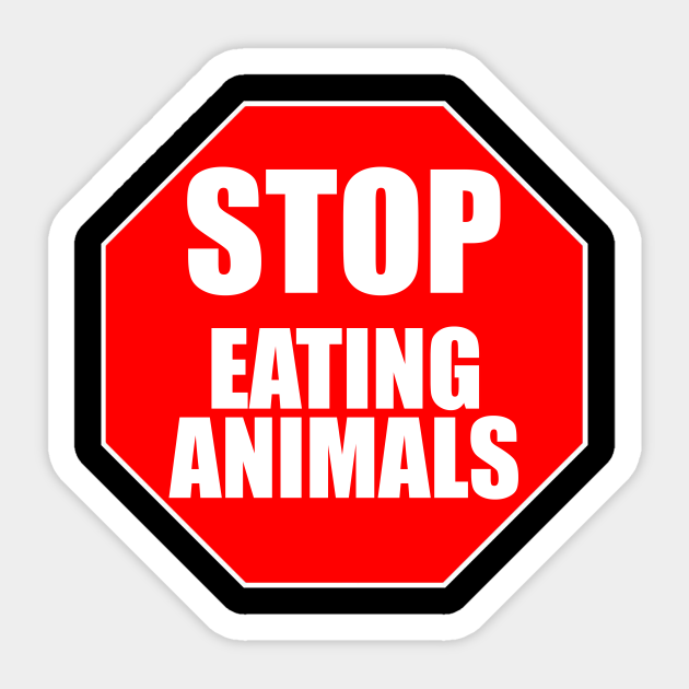 STOP EATING ANIMALS - Stop Eating Animals - Sticker | TeePublic