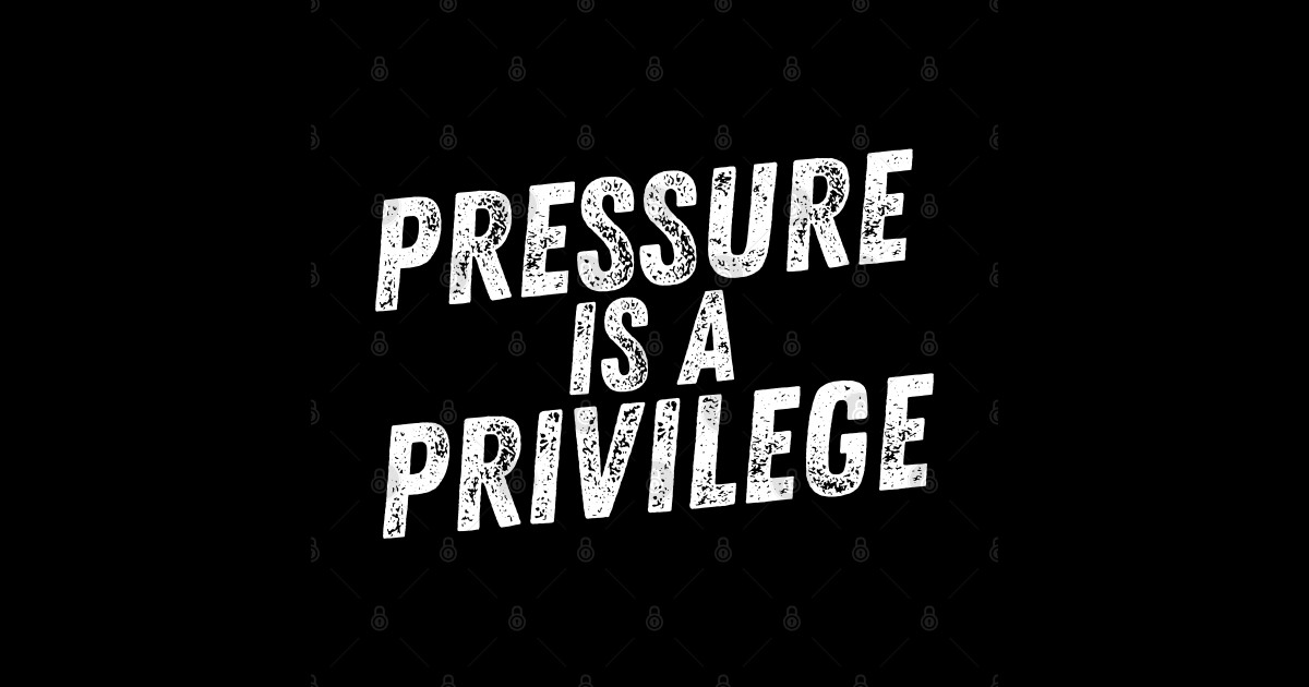 Pressure is a Privilege - Motivation - Sticker | TeePublic
