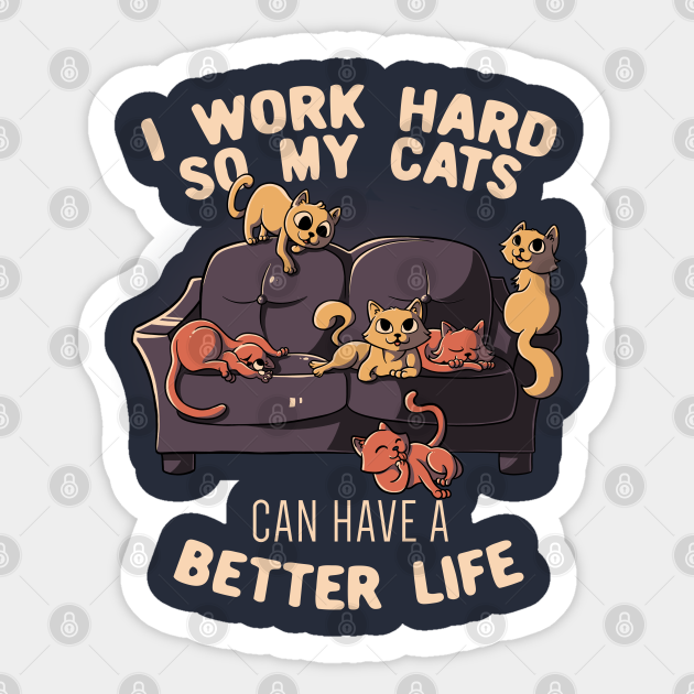 I Work Hard So My Cats Can Have A Better Life Funny Cute Gift - Cats ...