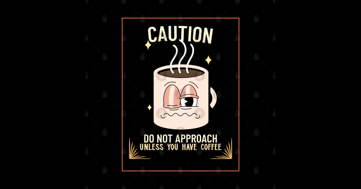 Caution! Do not approach unless you have coffee - Coffee - Sticker ...