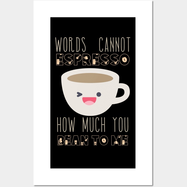 Words Cannot Espresso How Much You Bean To Me - Espresso Lover ...