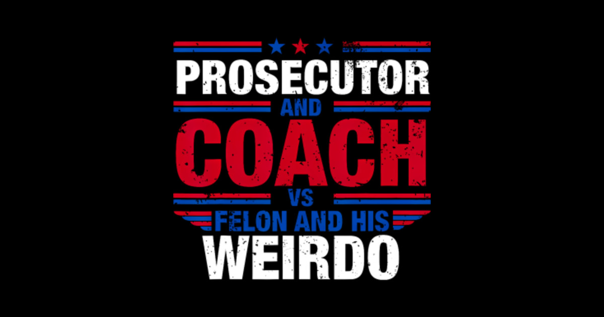 Prosecutor And Coach Vs Felon And His Weirdo Harris Waltz - Prosecutor ...