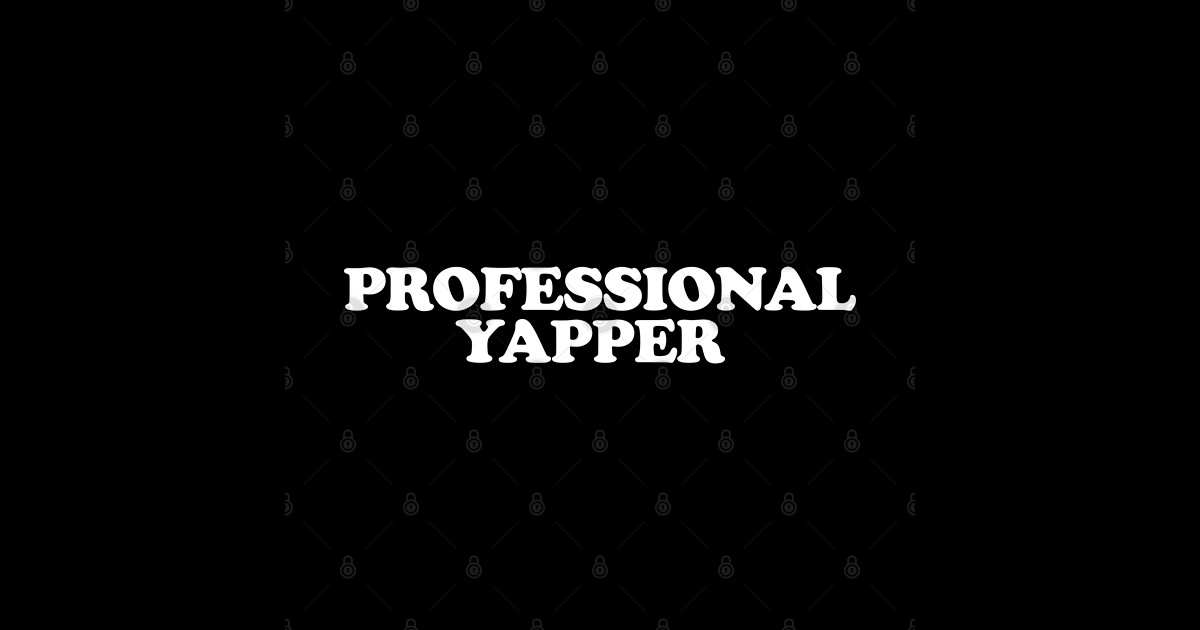 Professional Yapper, What Is Bro Yapping About, Certified Yapper Slang ...