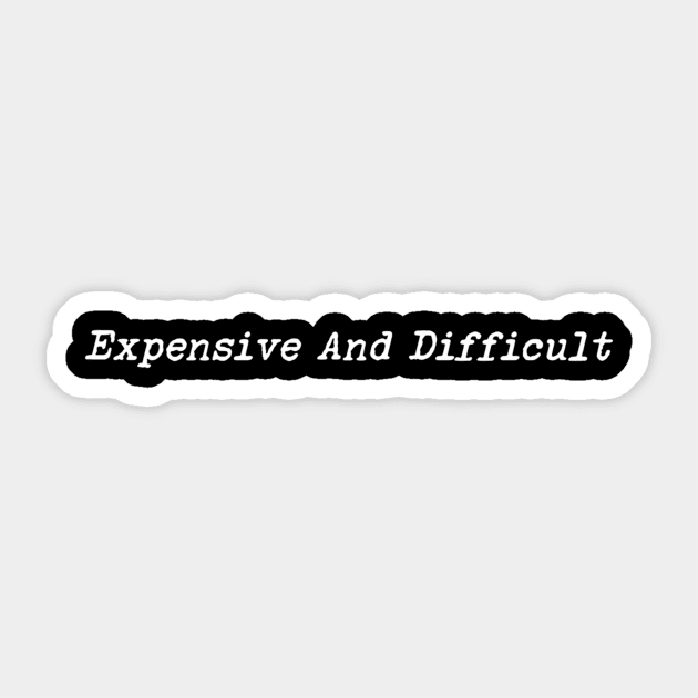 Expensive And Difficult - High Price - Sticker | TeePublic