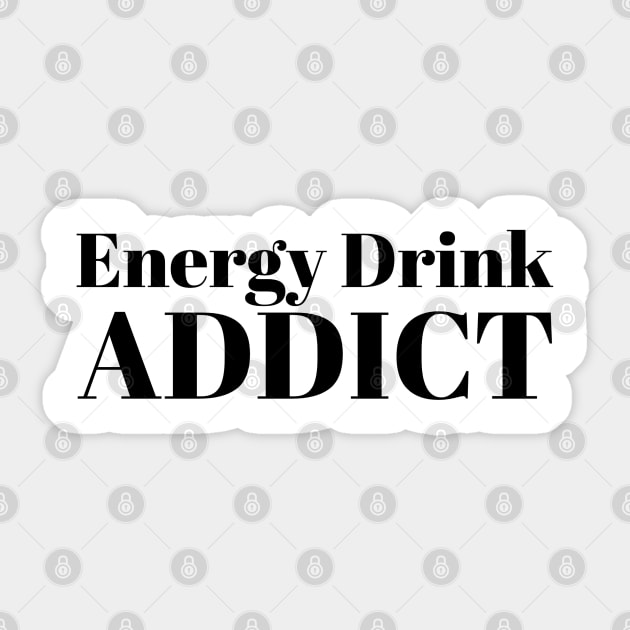 Energy Drink Addict - Energy Drink - Sticker | TeePublic