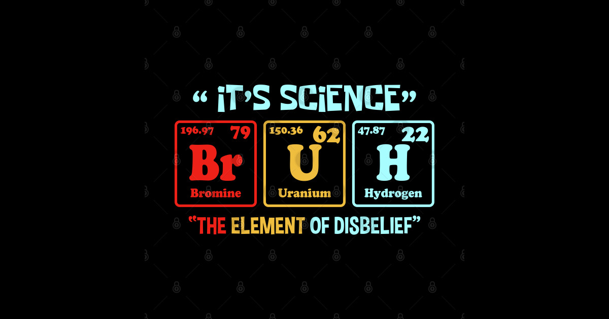 It's Science Bruh Periodic Table of Elements Meme Nerdy Bro - Chemistry ...