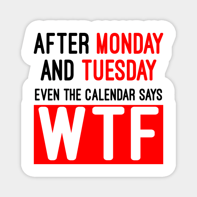 Even the calendar says WTF - Sarcastic - Magnet | TeePublic