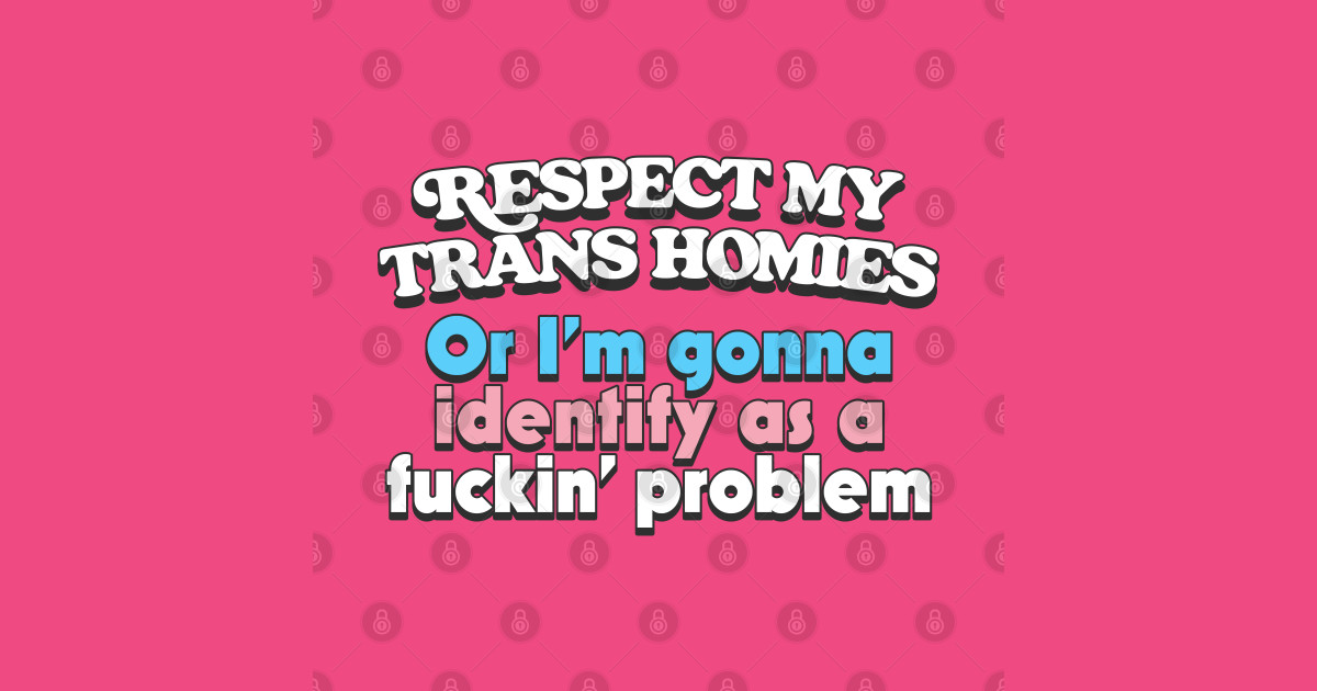 Respect My Trans Homies - Transgender - T-Shirt | TeePublic