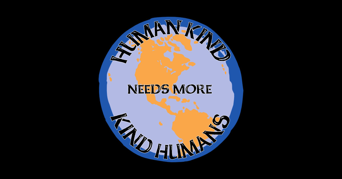 Human kind needs more kind humans - Kindness - Sticker | TeePublic
