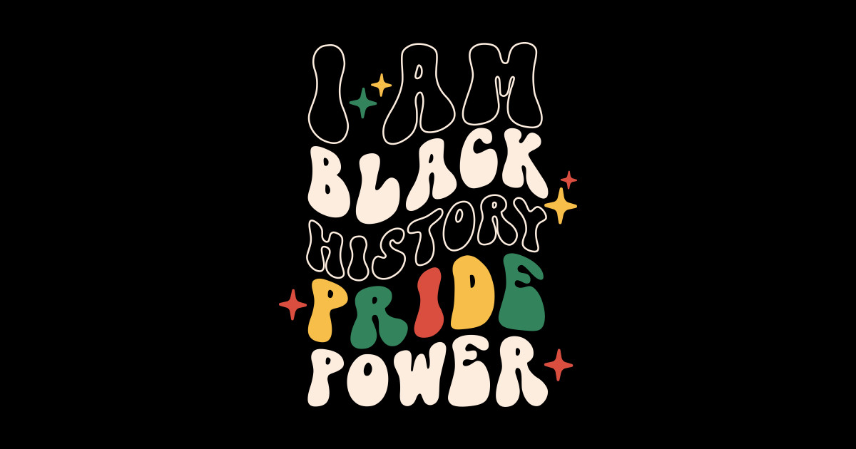I Am Black History Pride Power. Black History Month - Black History Month - Posters and Art ...