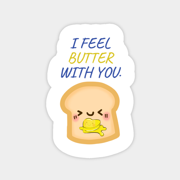 I FEEL BUTTER WITH YOU - I Feel Butter With You - Sticker | TeePublic