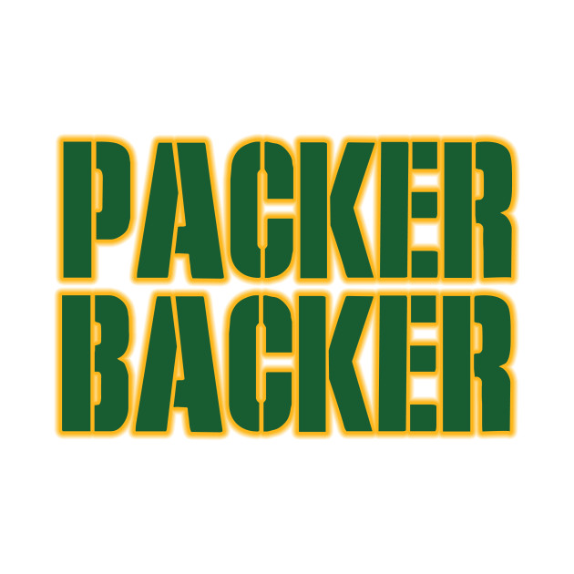 Packer Backer! - Green Bay Packers - T-Shirt | TeePublic