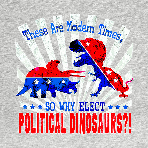Don't Vote For Political Dinosaurs - Politics - T-Shirt | TeePublic