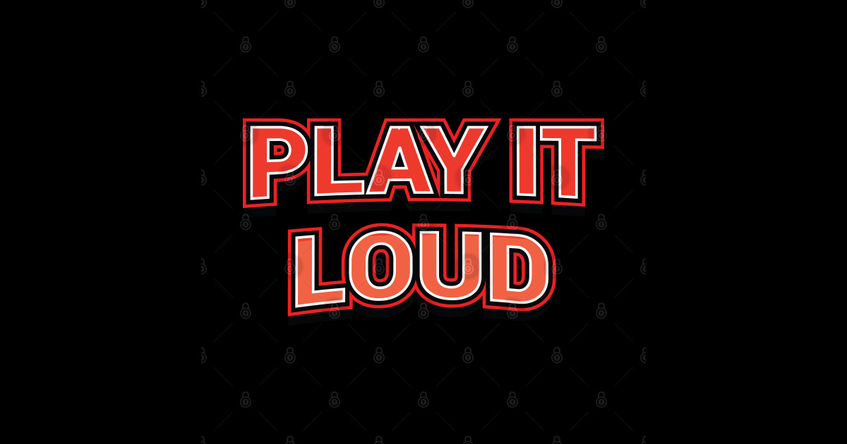 PLAY IT LOUD || MUSICAL QUOTE - Play It Loud - Sticker | TeePublic