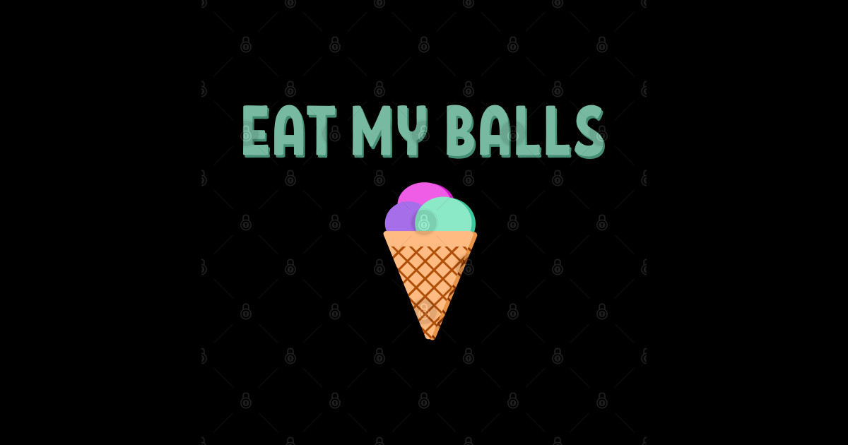 Eat my balls - Ice Cream - Sticker | TeePublic