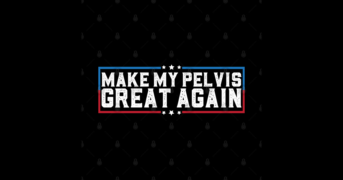 Make My Pelvis Great Again Broken Pelvis Surgery Recovery - Broken ...