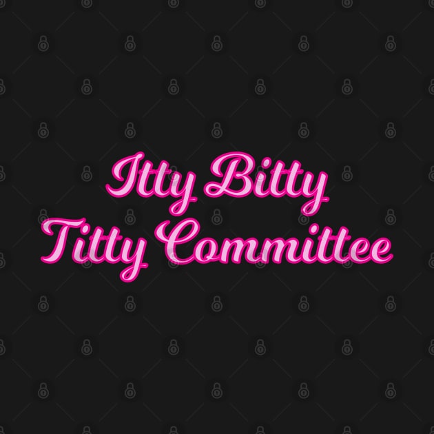 Itty Bitty Titty Committee Cursive Pink Quote Titty T Shirt Teepublic