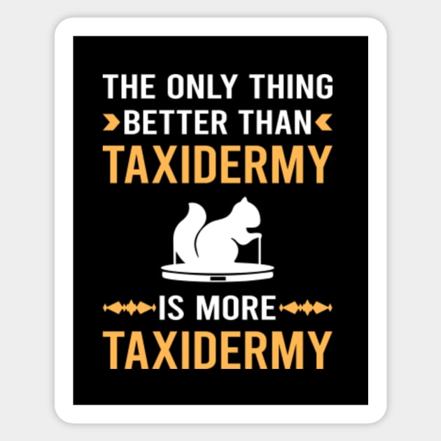 Better Than Taxidermy Taxidermist - Taxidermy - Sticker | TeePublic