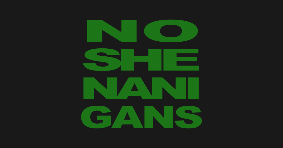 No Shenanigans - Shenanigans - T-Shirt | TeePublic
