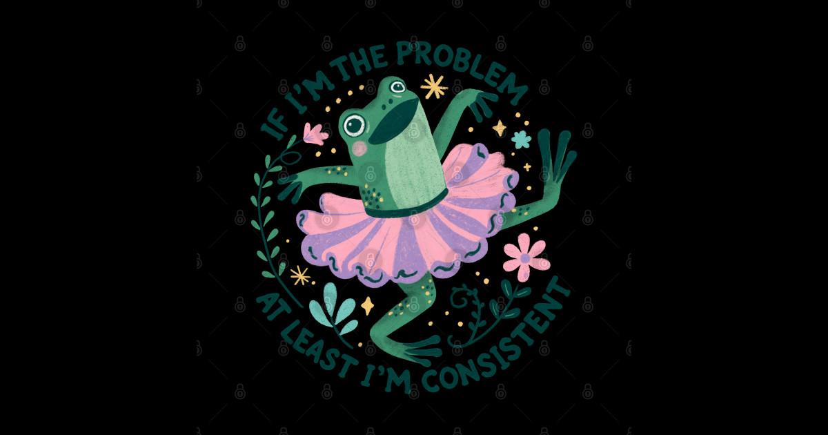 If I'm the Problem – Ballet Frog Meme - Hi Its Me - Sticker | TeePublic