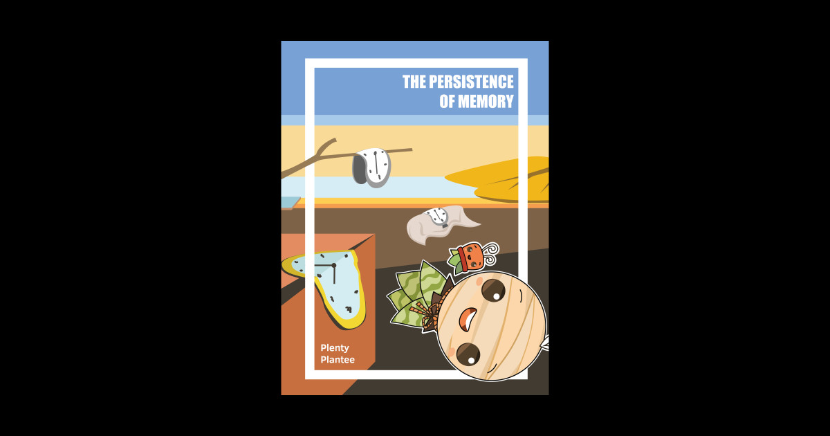 Arty-Plantee The Persistence of Memory - The Persistence Of Memory ...