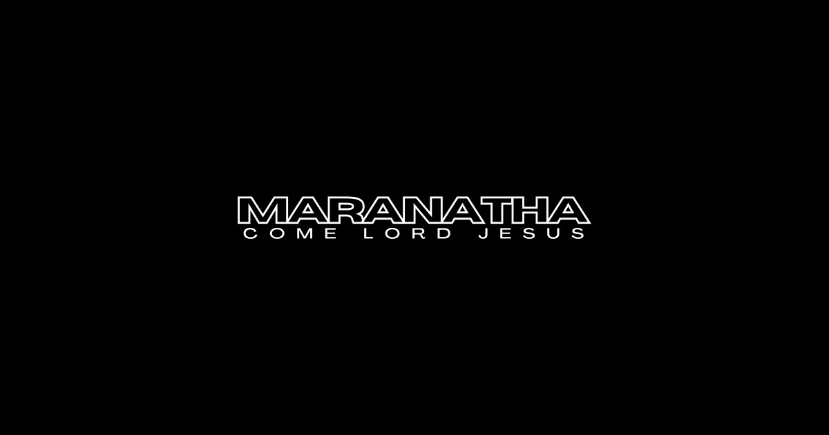 Maranatha - Come Lord Jesus - Maranatha - Sticker | TeePublic