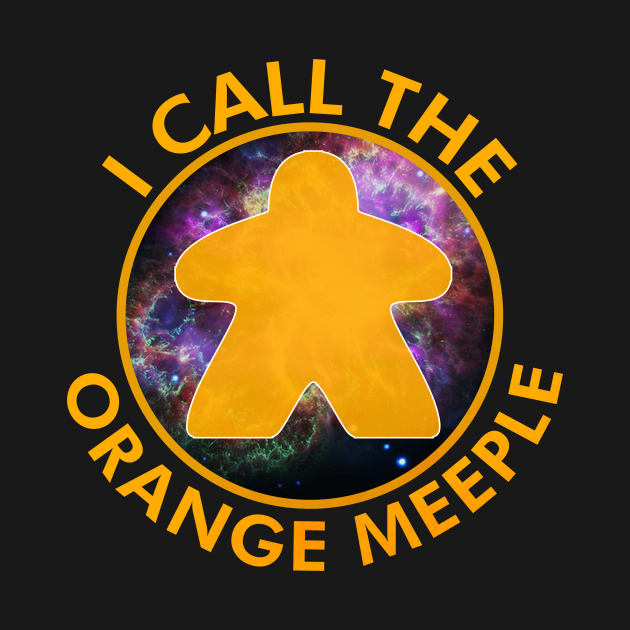 I Call the Orange Meeple - Meeple - T-Shirt | TeePublic