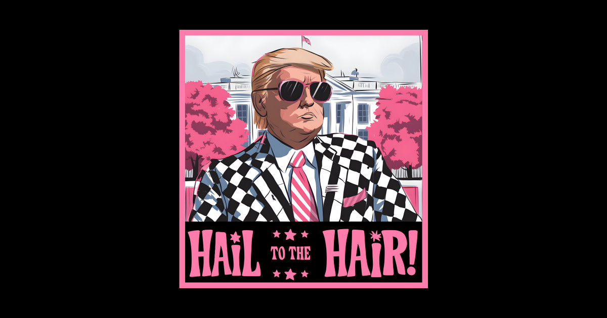 Hail to the Hair! – Trump 2025 Design - Donald Trump - Sticker | TeePublic