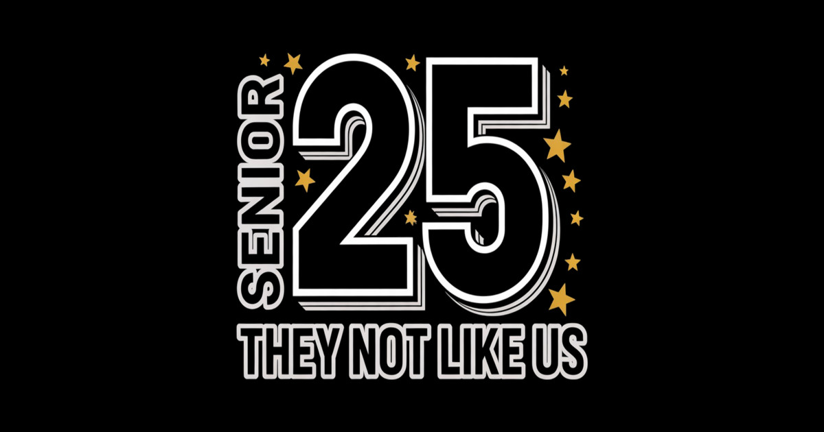 Senior 25 They Not Like Us Class Of 2025 Graduation - Senior 25 They ...