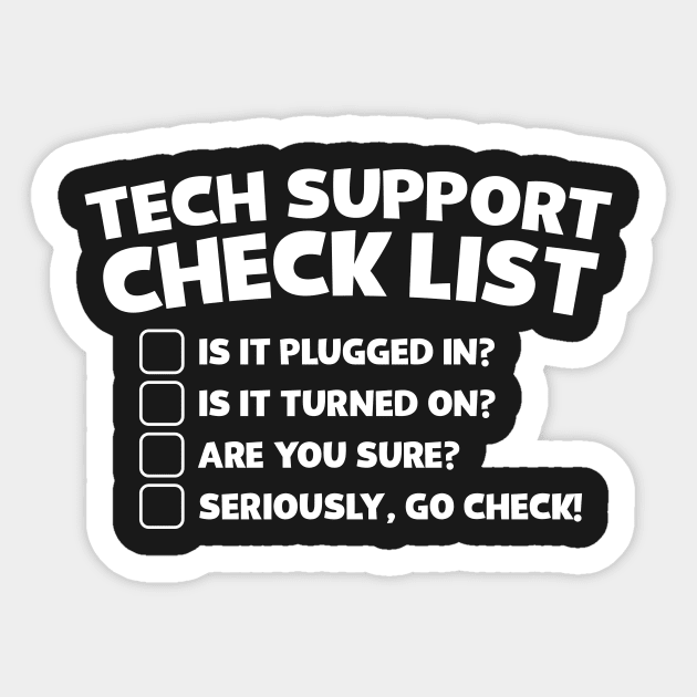 Tech Support Check List - Tech Support - Sticker | TeePublic