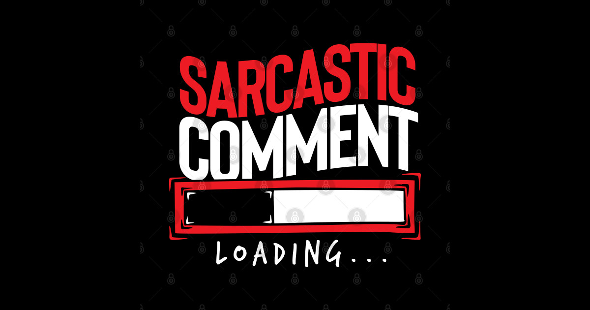 Humor Sarcastic Comment Loading Funny Quote - Humor - T-Shirt | TeePublic
