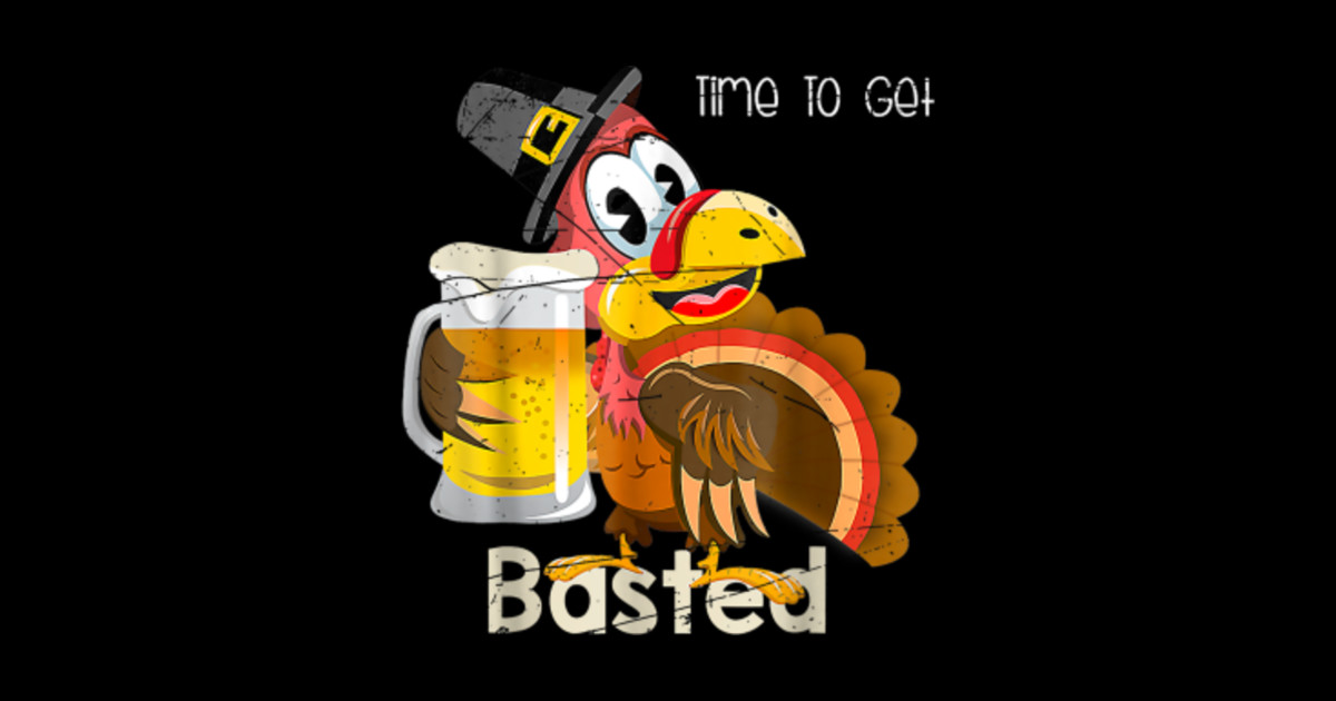 Time To Get Basted Turkey Funny Beer Retro Thanksgiving - Time To Get ...