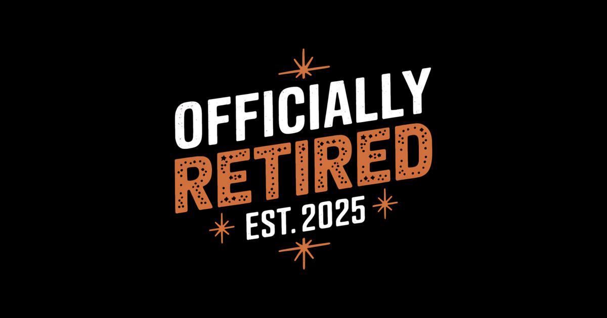 Officially Retired 2025 Retirement 2025 - Officially Retired 2025 ...