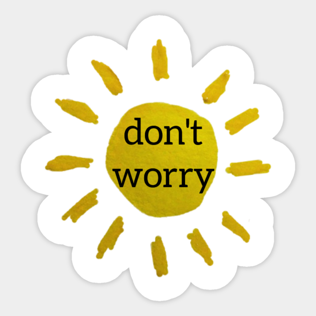 Don't worry - Dont Worry - Sticker | TeePublic
