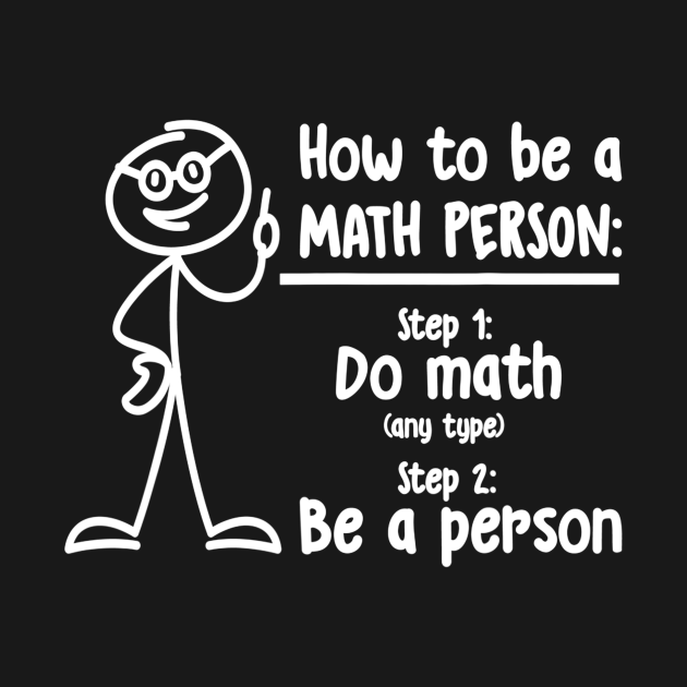 How To Be A Math Person Math Teacher - Teacher - T-Shirt | TeePublic