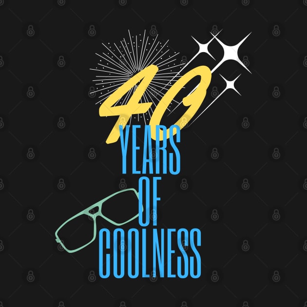 40 years of coolness - 40 Birthday - T-Shirt | TeePublic