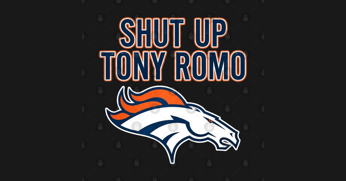 SHUT-UP-TONY-ROMO - Broncos Football - T-Shirt | TeePublic