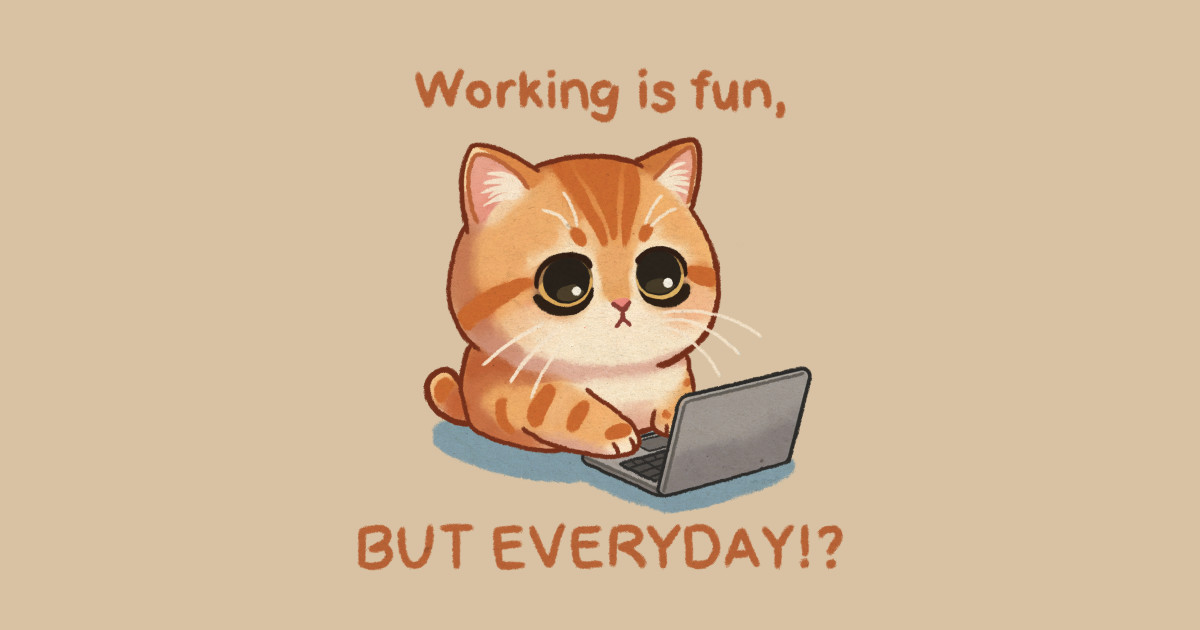 Tired Working Cat Meme: 'Working is Fun, But Everyday!?' Cute Office ...